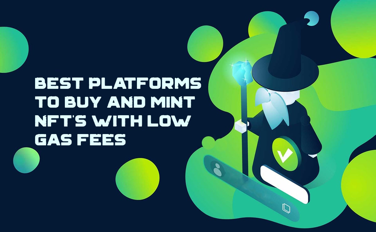 Best Platforms To Mint And Buy NFT's With Low Gas Fees - Geekbea.com