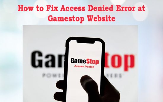 How to Fix Access Denied Error at Gamestop Website